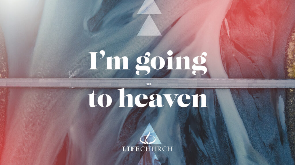 I’m Going To Heaven – Part 2 – Life Church UK